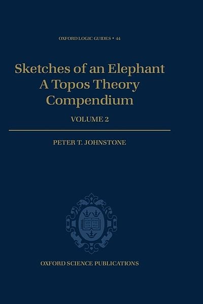 Sketches Of An Elephant A Topos Theory Compendium