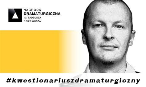 Kwestionariuszdramaturgiczny Piotr Rowicki Nagroda Dramaturgiczna Im Tadeusza Różewicza