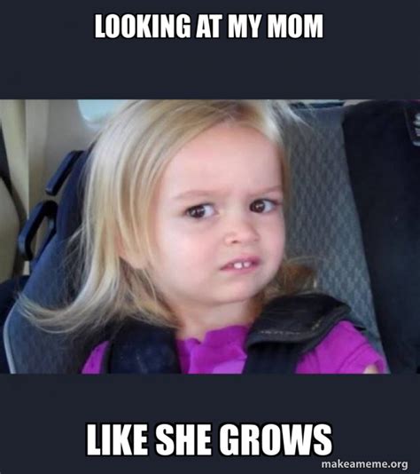 Looking At My Mom Like She Grows Side Eyes Chloe Meme Generator