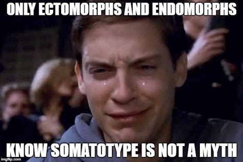 Only Ectomorphs And Endomorphs Know Somatotype Is Not A Myth Training