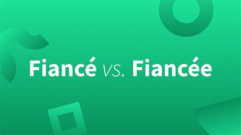 Fiance Or Fiancee Whats The Difference
