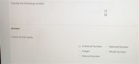 Solved Classify The Following Number 1318 Answer Check All That Apply Irrational Number Rati