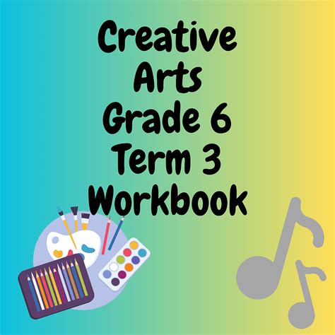 Creative Arts Grade 6 Term 3 Workbook Cs Summaries