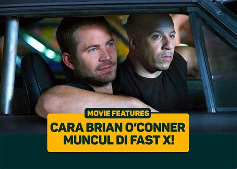 Berbagai Cara Brian Oconner Muncul Di Fast X Greenscene