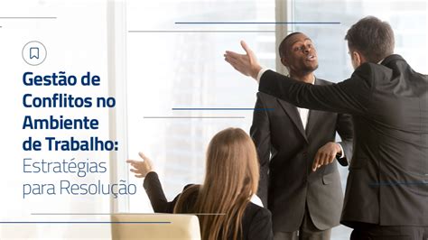 Gestão De Conflitos No Ambiente De Trabalho Estratégias Para Resolução