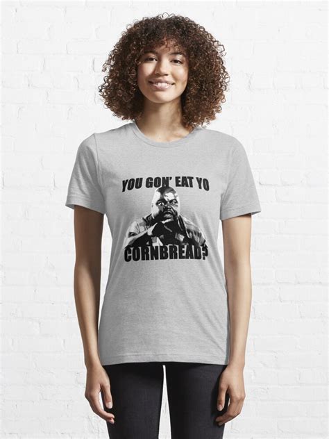 You Gon Eat Yo Cornbread T Shirt For Sale By Abstractcomkx