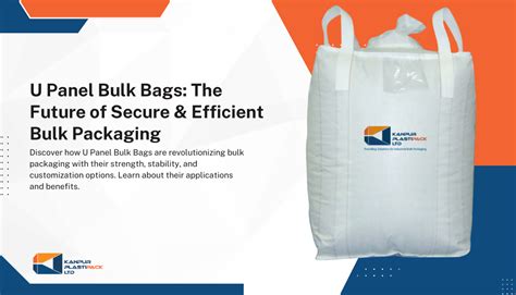 U Panel Bulk Bags The Future Of Secure And Efficient Bulk Packaging