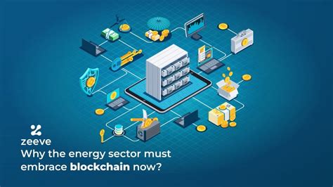 Why Must The Energy Sector Embrace Blockchain Now By Zeeve Medium