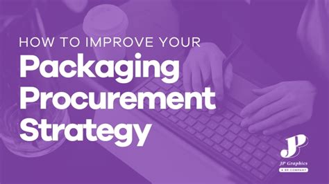 How To Improve Your Packaging Procurement Strategy Jp Graphics