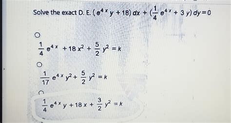 Solved Solve The Exact D E E4xy 18 Dx 41e4x 3y Dy 0