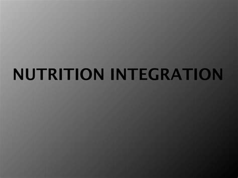 Nutrition Integrationpptx And Nutritinal Servilence Pptx