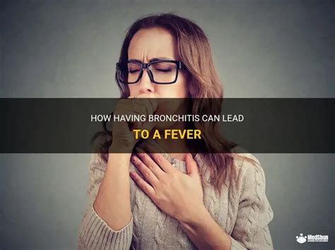 How Having Bronchitis Can Lead To A Fever Medshun