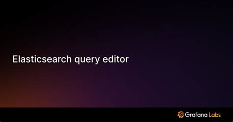 Elasticsearch Query Editor Grafana Documentation