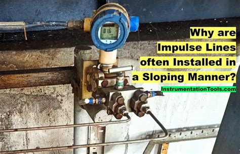 Why Are Impulse Lines Often Installed In A Sloping Manner
