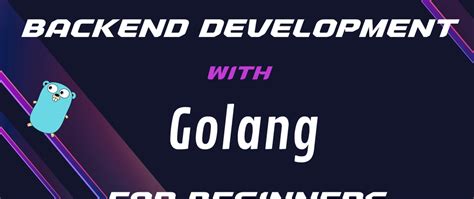 Golang Backend Development Guide For Beginners Dev Community