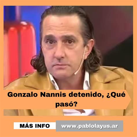 Gonzalo Nannis Detenido ¿qué Pasó Pablo Layús