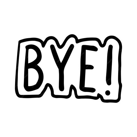 Premium Vector Bye Speech Bubble Goodbye Text Hand Drawn Quote Bye