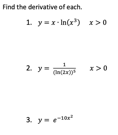 Solved Find the derivative of each. 1. y=x⋅ln(x3)x>0 2. | Chegg.com