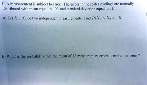 Solved A Measurement Is Subject To Error The Errors In The Scales