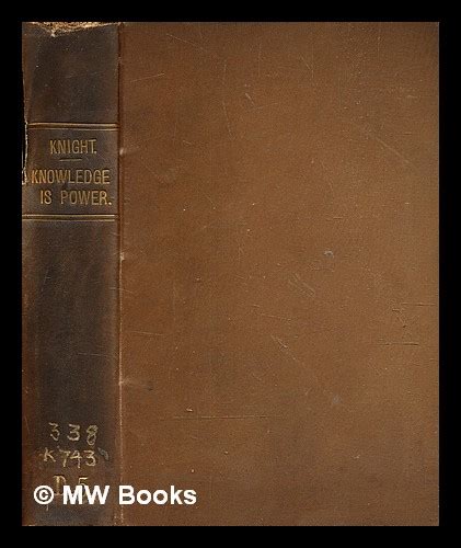 Knowledge Is Power By Charles Knight By Knight Charles 1791 1873