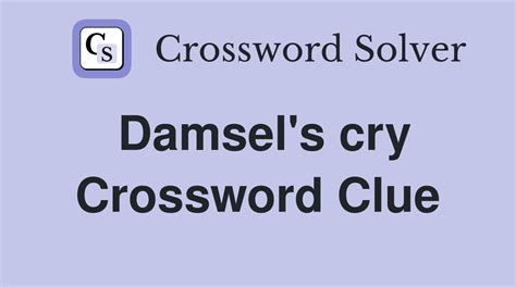 Damsels Cry Crossword Clue Answers Crossword Solver