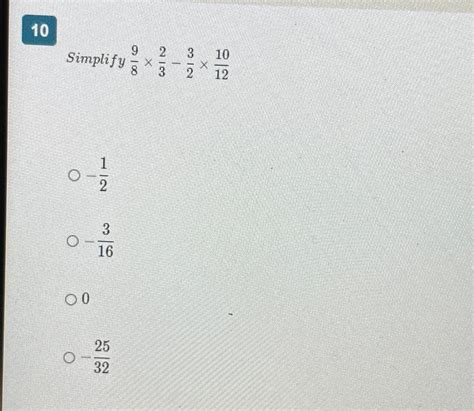 Solved 10 ﻿simplify 98×23 32×1012 12 3160 2532