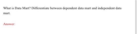 Solved What Is Data Mart Differentiate Between Dependent