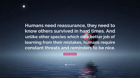 Bonnie Garmus Quote Humans Need Reassurance They Need To Know Others