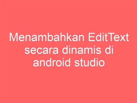 Menambahkan EditText Secara Dinamis Di Android Studio Rasupe
