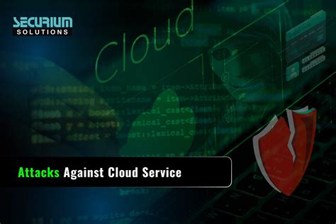 Attacks Against Cloud Service Securium Solutions