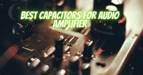 Best Capacitors For Audio Amplifier All For Turntables