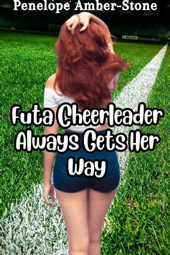 Futa Cheerleader Always Gets Her Way Futas In The Wild By Penelope Amber Stone Goodreads