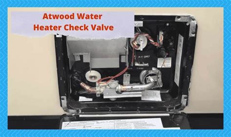 Atwood Water Heater Check Valve How Do They Work Camper Upgrade