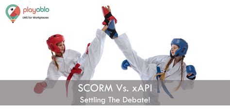 Scorm Vs Xapi Settling The Debate Once And For All