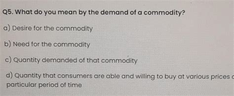 Solved Q5 What Do You Mean By The Demand Of A Commodity A