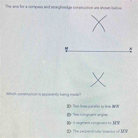 Solved The Arcs For A Compass And Straightedge Construction Are Shown