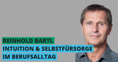 Die Bedeutung Von Intuition Und Selbstfürsorge Im Berufsalltag Reinhold Bartl Im Gespräch M