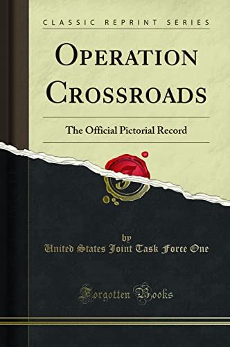Operation Crossroads The Official Pictorial Record Classic Reprint