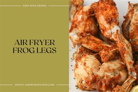 11 Frog Leg Recipes That Will Make You Hop With Delight Dinewithdrinks