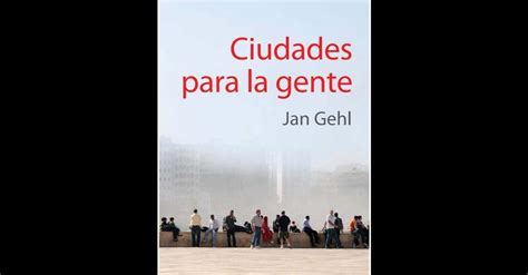 Comparto Acceso Al Libro De Jan Gehl Quien Plantea La Necesidad De