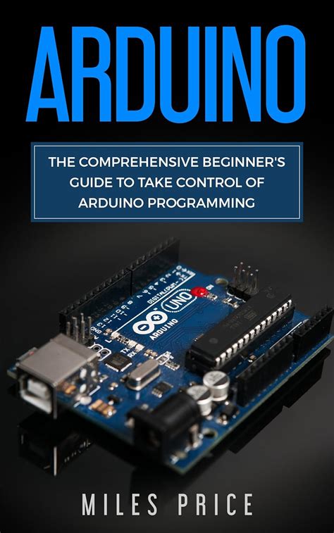 Arduino The Comprehensive Beginner S Guide To Take Control Of Arduino Programming EBook Price