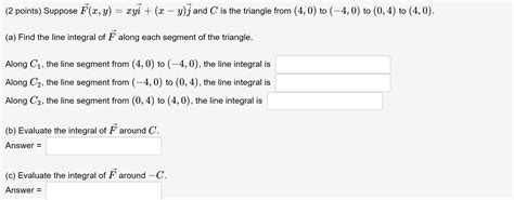 Solved 2 Points Suppose F X Y Xyi X−y J And C Is The
