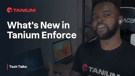 Whats New In Tanium Enforce Tech Talks 57 Tanium