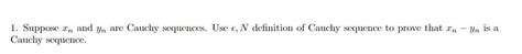 Solved Suppose xn and yn are Cauchy sequences Use ϵ N Chegg