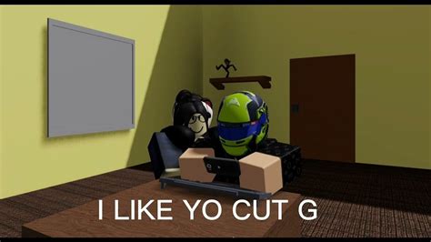 I Like Yo Cut G Meme W A Friend Of Mine Youtube