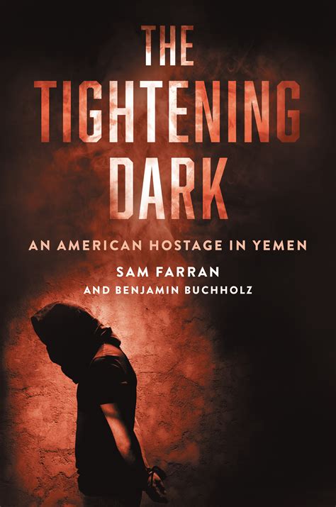 The Tightening Dark An American Hostage In Yemen By Sam Farran