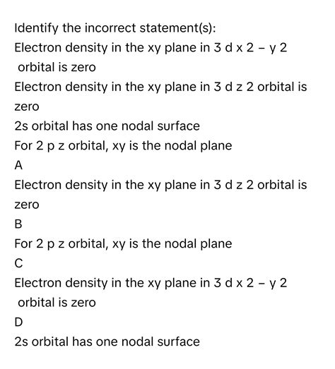 Solved Identify The Incorrect Statements Electron Density In The Xy Plane In 3 D X 2 Chemistry