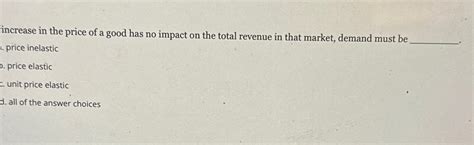 Solved Increase In The Price Of A Good Has No Impact On The