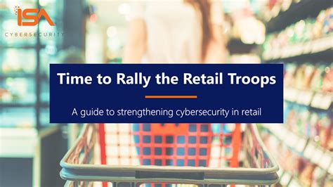 Time To Rally The Retail Troops A Guide To Strengthening Cybersecurity