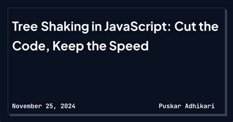 Tree Shaking In Javascript Cut The Code Keep The Speed Puskar Adhikari